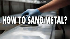 How to Sand Metal to Get Rid of Rust and Paint? Step-By-Step Guide ...