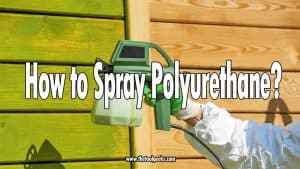 How to Spray Polyurethane: 9 Steps to Get a Perfect Finish! - The Tool ...