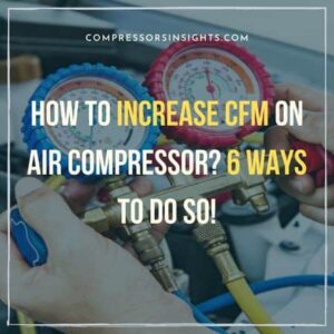 How to Increase CFM On Air Compressor? 6 Ways to Do So! - The Tool Geeks